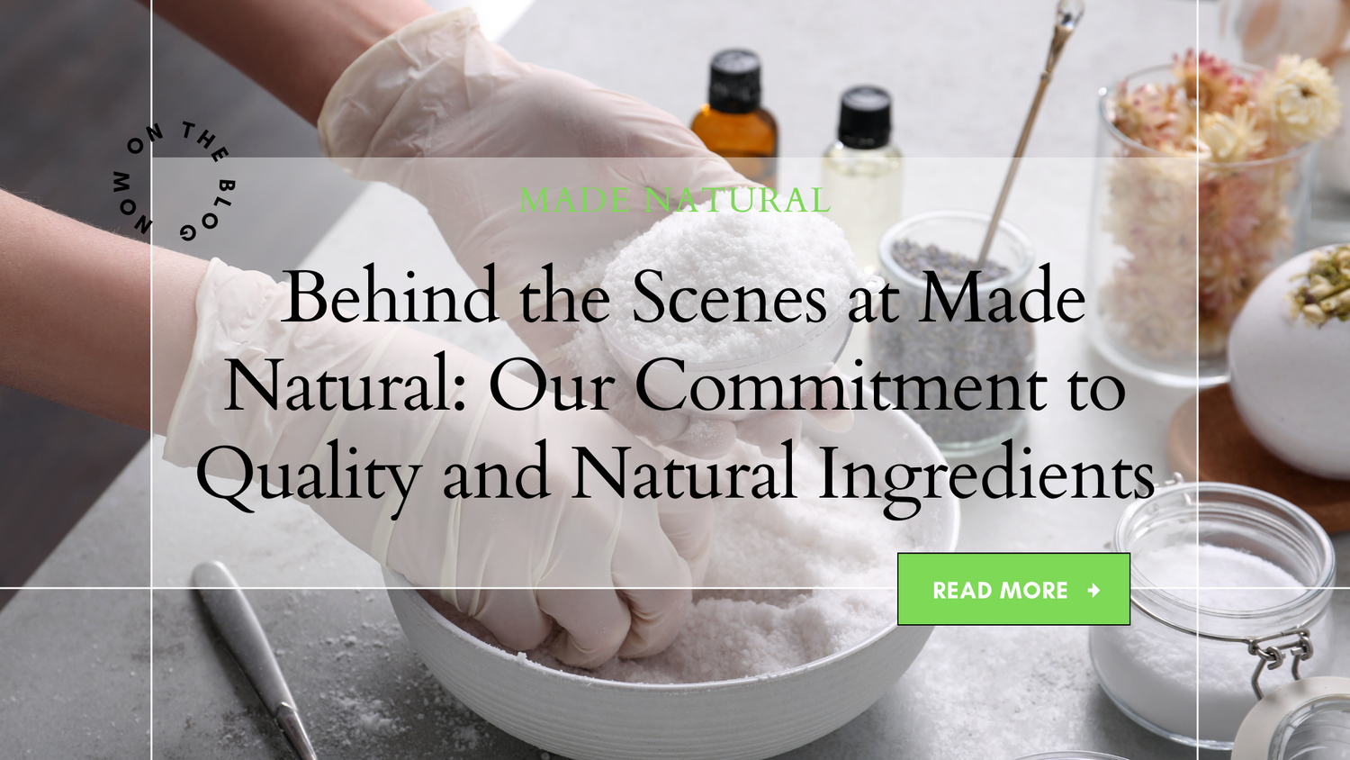 Behind the Scenes at Made Natural: Our Commitment to Quality and Natur