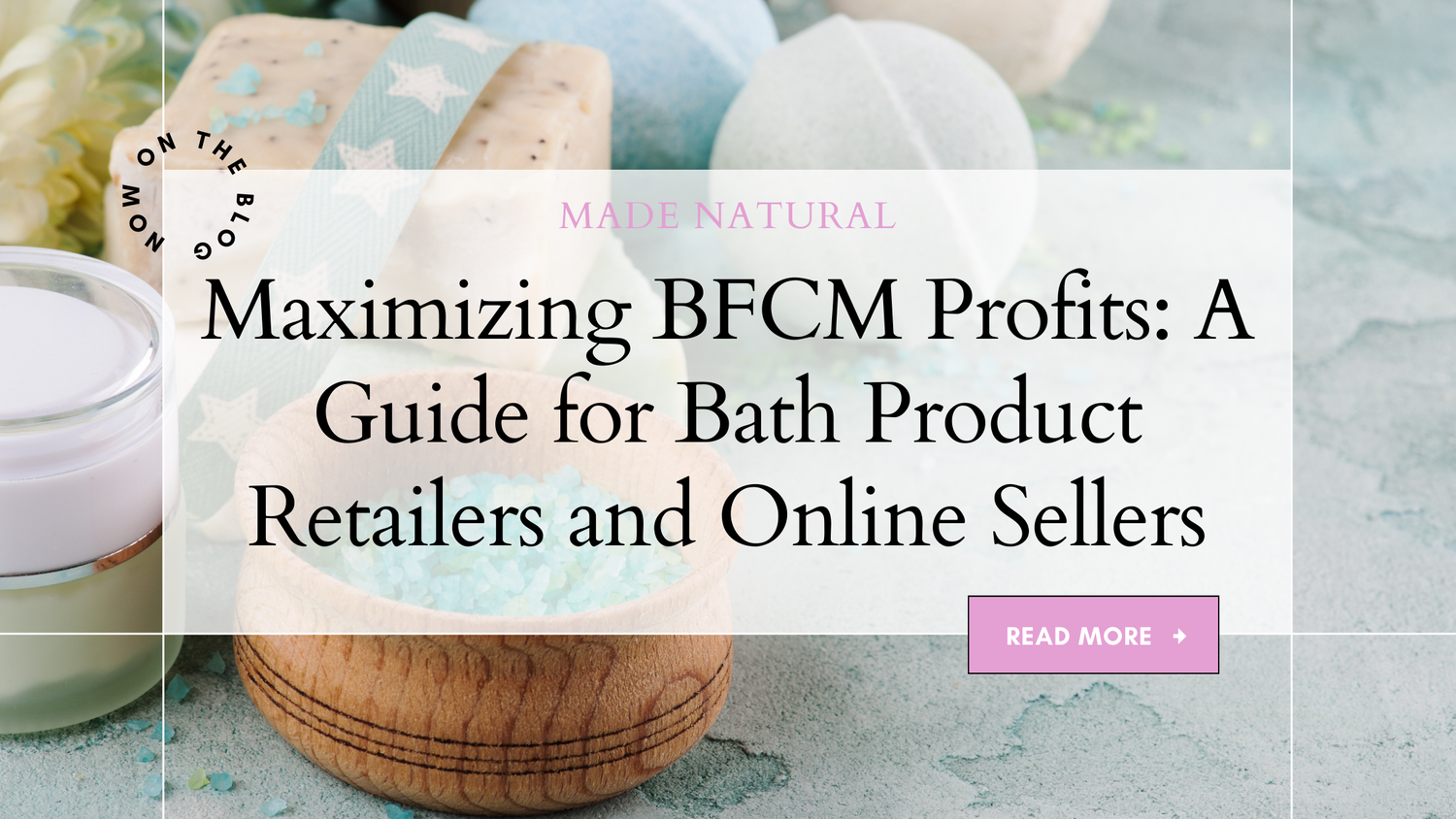 Maximizing BFCM Profits: A Guide for Bath Product Retailers – Made Natural